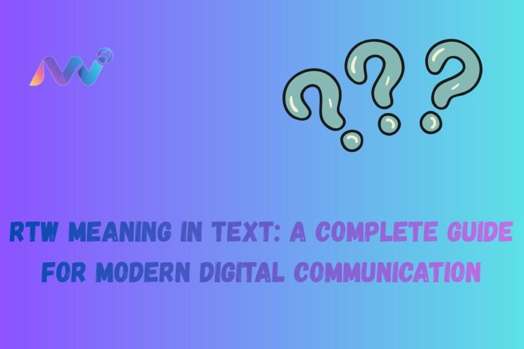 RTW Meaning in Text: A Complete Guide for Modern Digital Communication