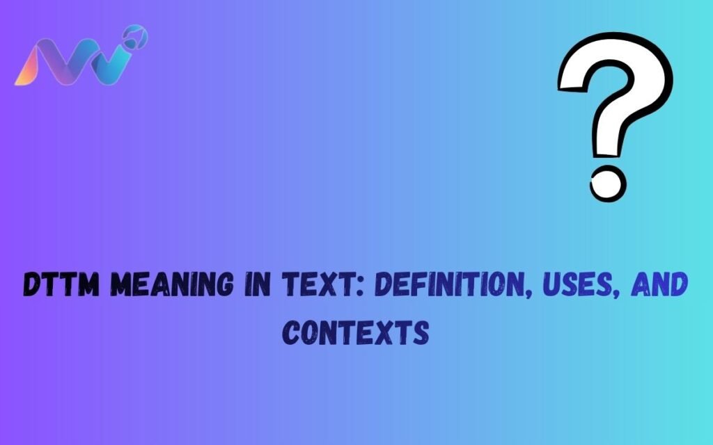 DTTM Meaning in Text: Definition, Uses, and Contexts