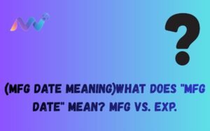 (MFG Date Meaning)What Does "MFG Date" Mean? MFG vs. EXP.
